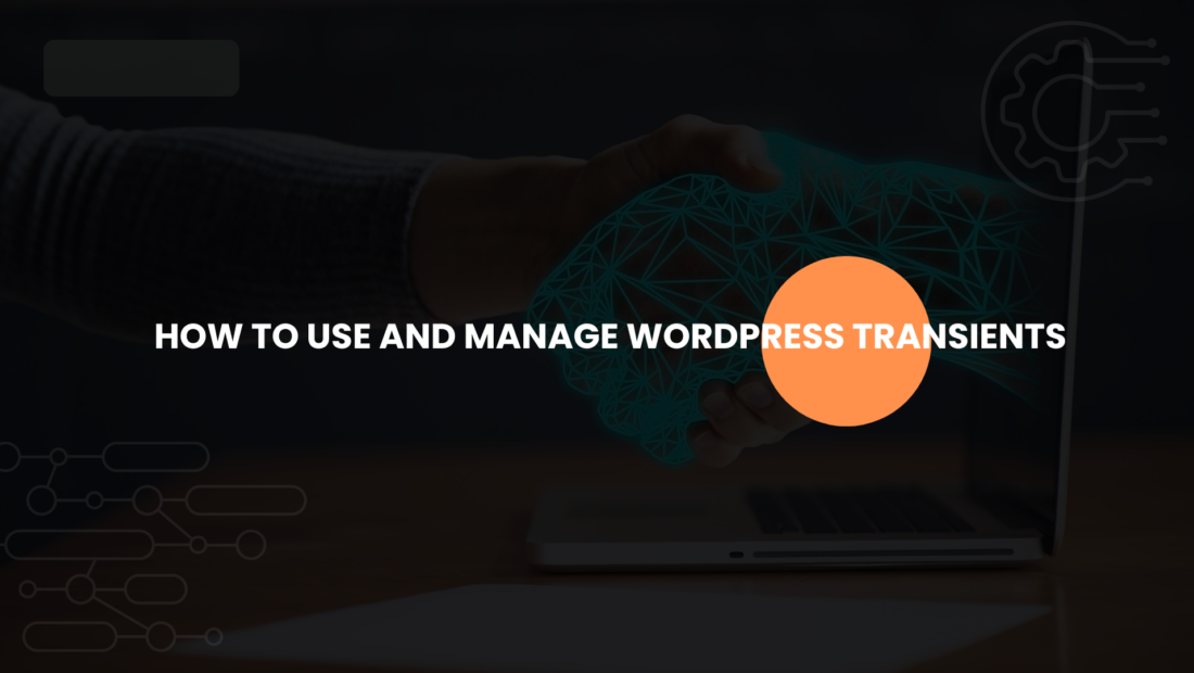 How To Use And Manage WordPress Transients - StaxWP